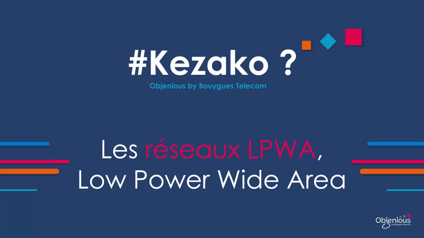 Tout comprendre sur Les réseaux LPWA - Objenious