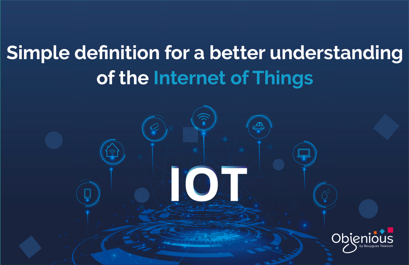 IoT : simple definition to know everything about this technology